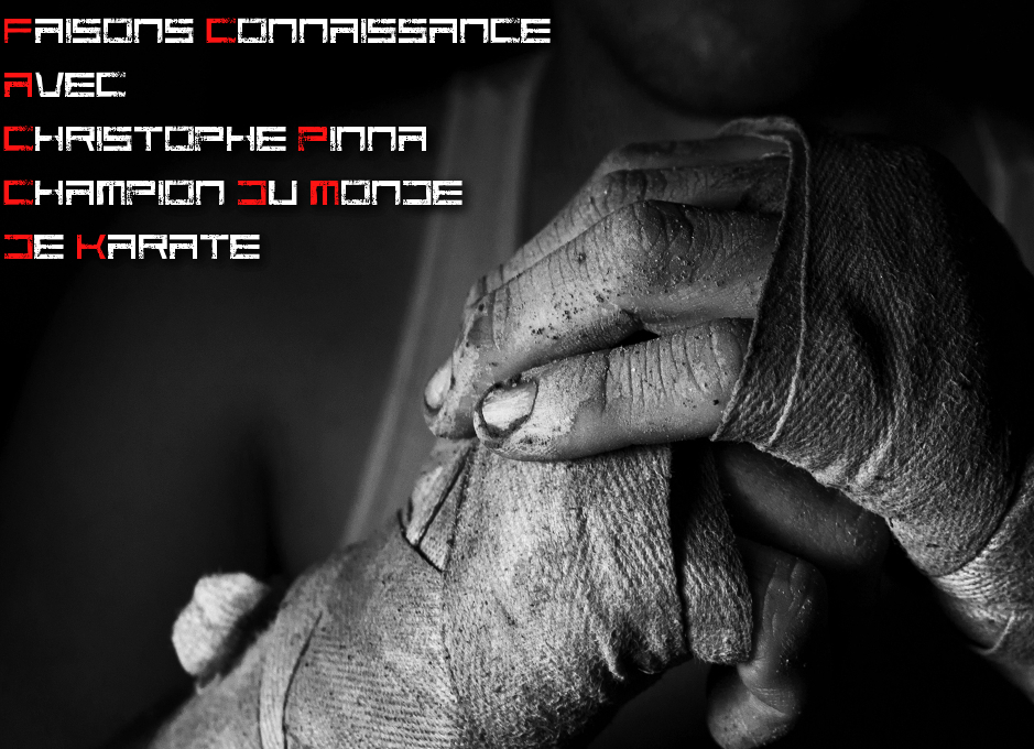 Faisons Connaissance avec Christophe Pinna, Champion du Monde de Karaté ...