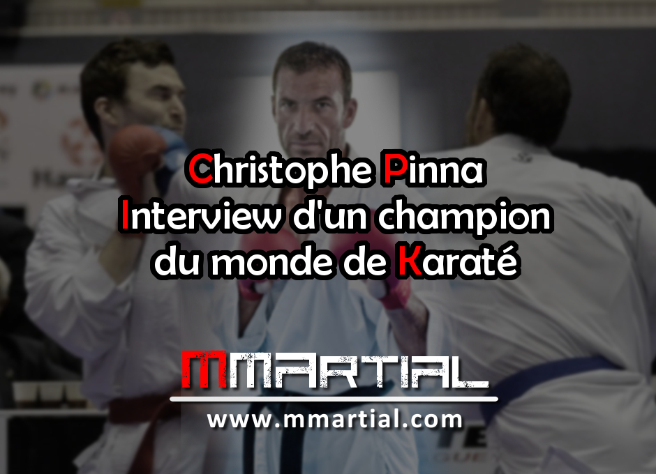 Faisons Connaissance avec Christophe Pinna, Champion du Monde de Karaté ...